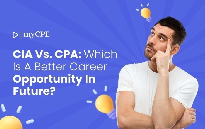 CIA vs. CPA: Which is Better For Your Career Growth | MY-CPE